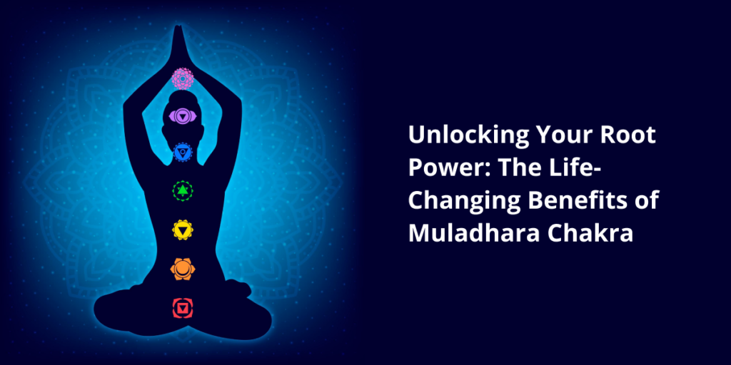 Life-Changing Muladhara Chakra Benefits | Global Swasthyam