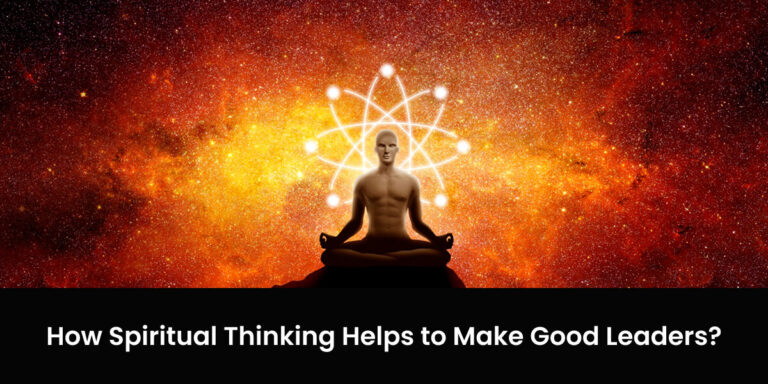 How Spiritual Thinking Helps to Make Good Leaders? | Global Swasthyam
